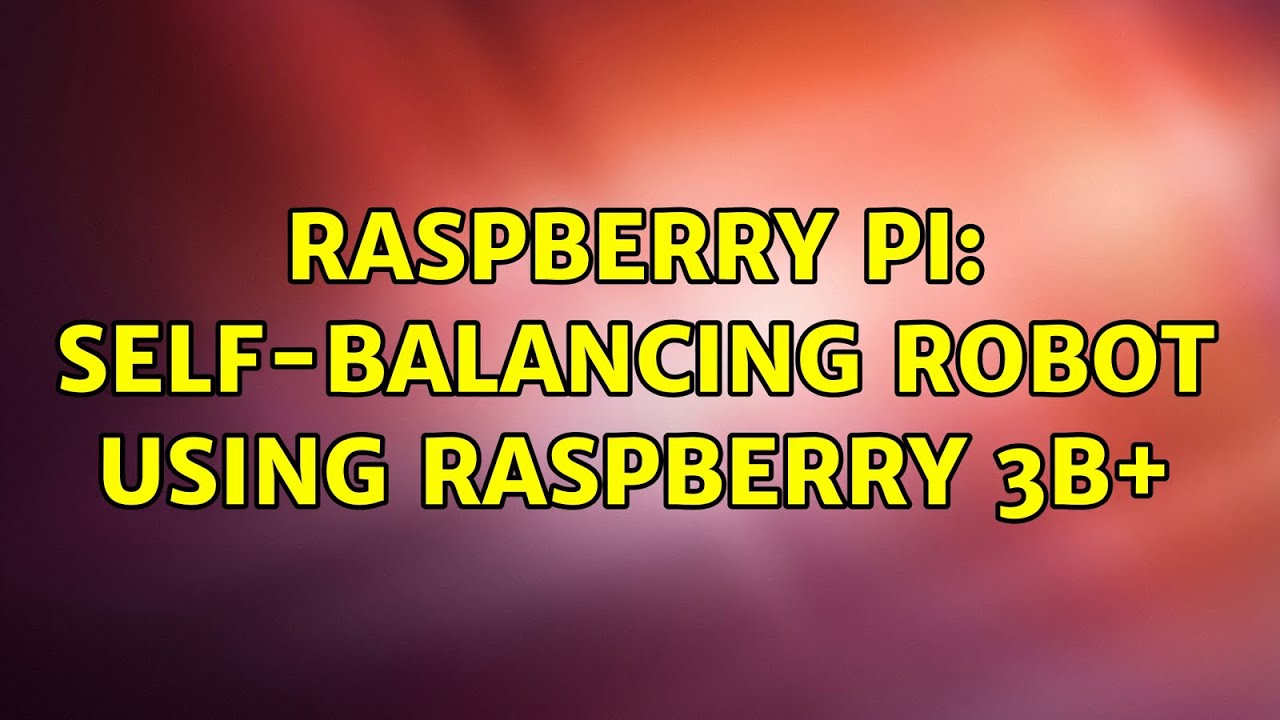 Raspberry Pi: Self-balancing robot using Raspberry 3b+ (3 Solutions ...