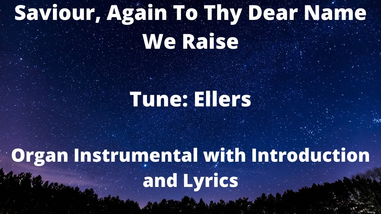Saviour, Again To Thy Dear Name We Raise (tune:Ellers) - Organ ...