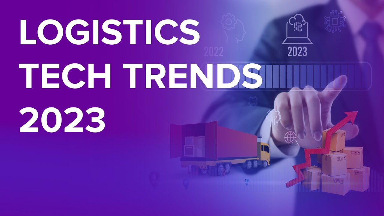 Technology Trends in Logistics - 2023 and Beyond - YouTube