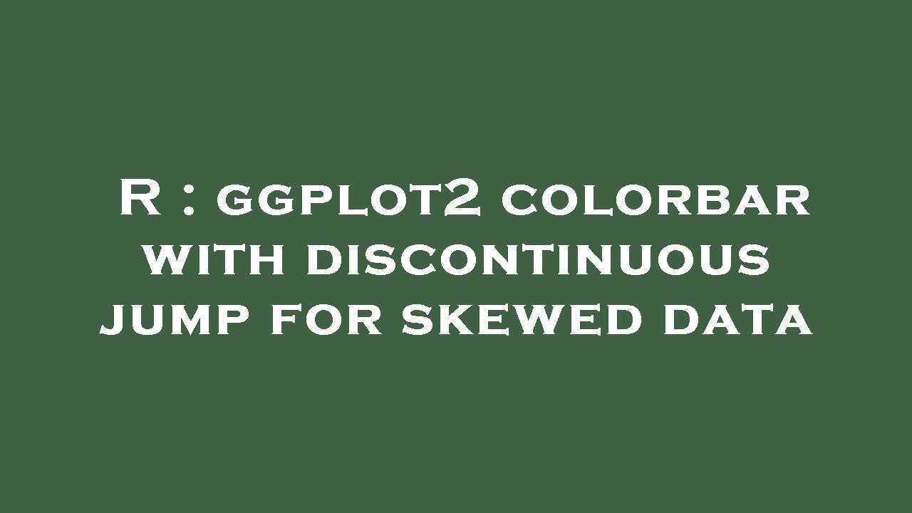 R Ggplot2 Colorbar With Discontinuous Jump For Skewed Data Youtube