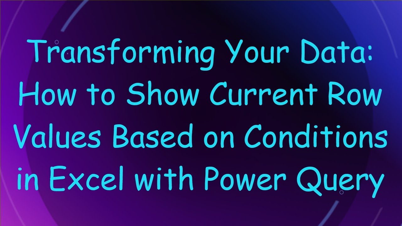 Transforming Your Data: How to Show Current Row Values Based on ...