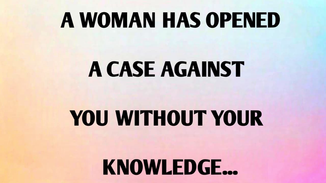 A WOMAN HAS OPENED A CASE AGAINST YOU WITHOUT YOUR KNOWLEDGE... - YouTube