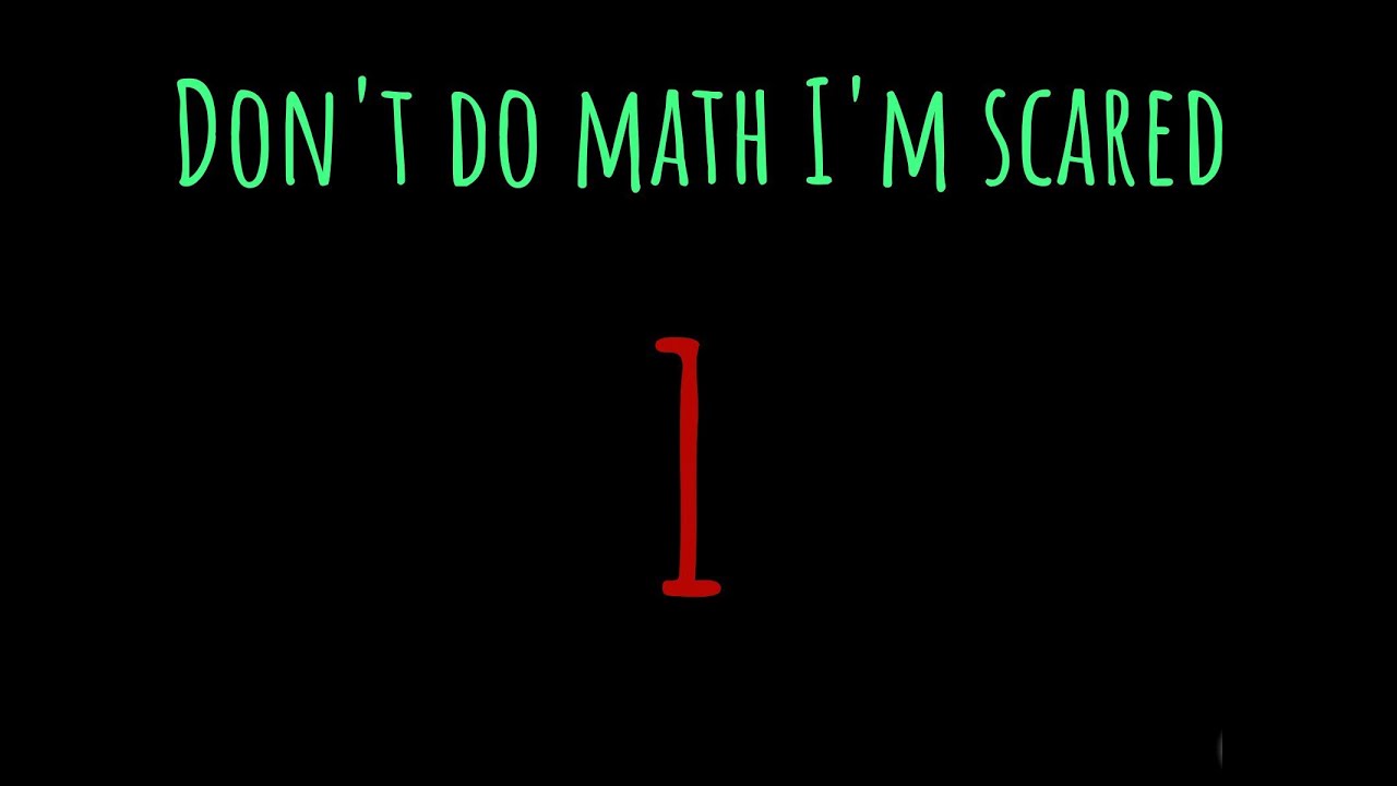 Don't do math I'm scared - YouTube