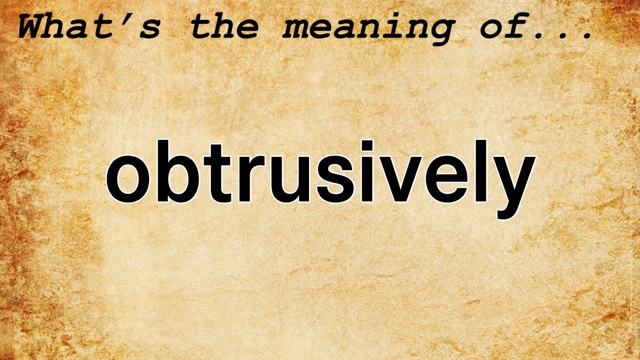 Obtrusively Meaning : Definition of Obtrusively - YouTube