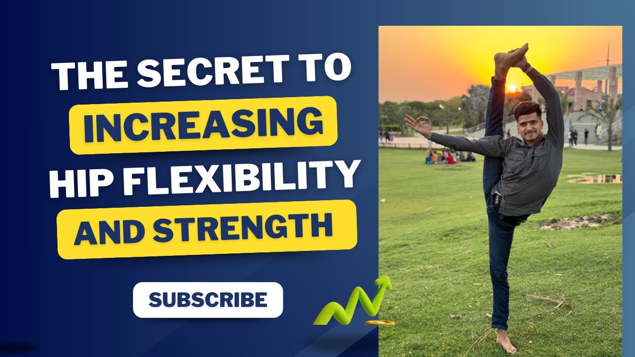 THE SECRET TO INCREASING HIP FLEXIBILITY AND STRENGTH - YouTube