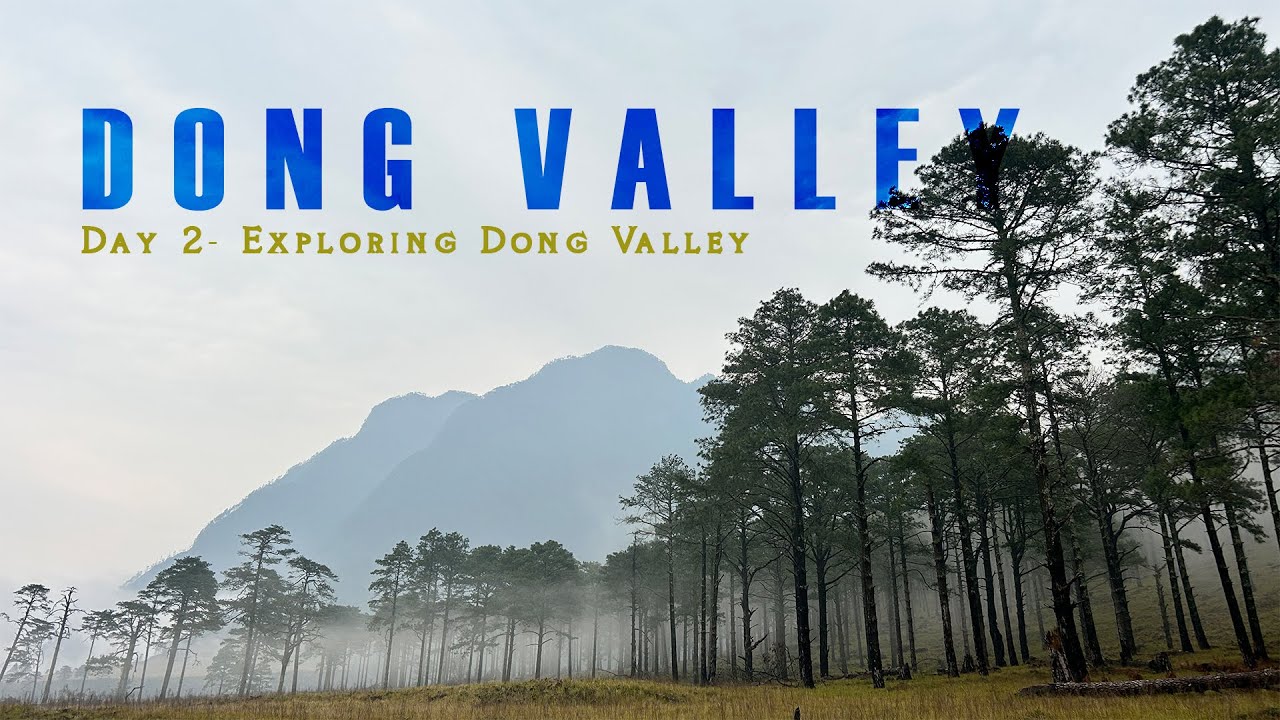 DONG VALLEY | Day 2- Exploring Dong Valley - YouTube