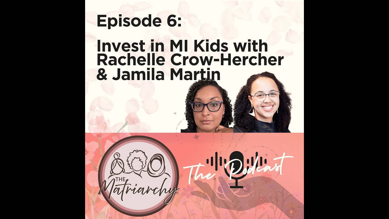 The Matriarchy Ep6: Invest In MI Kids with Rachelle Crow-Hercher and ...
