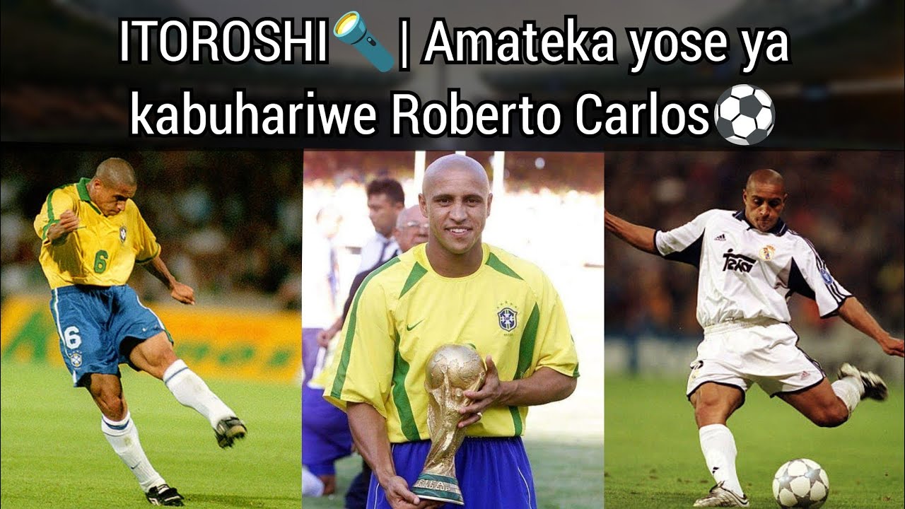 ITOROSHI🔦| Amateka yose ya ROBERTO CARLOS⚽ Amashoti y'ubumara n'ibyo ...