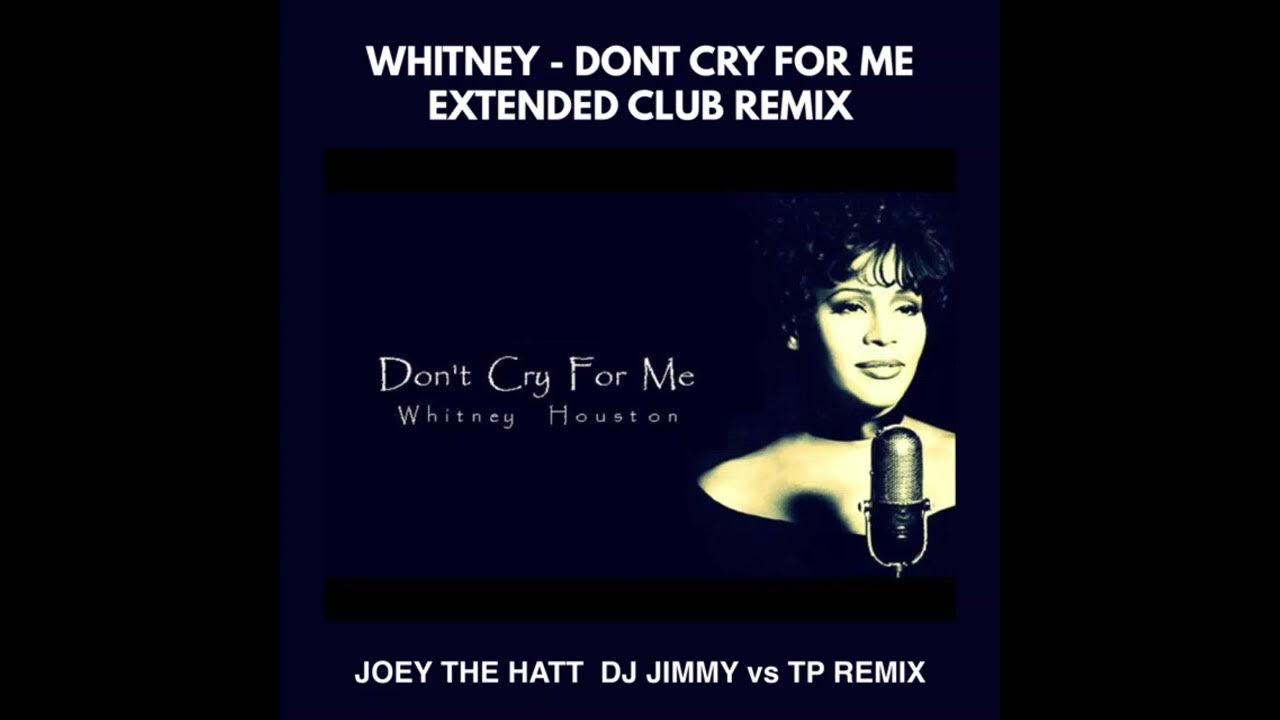 Whitney Houston Dont Cry For Me Joey The Hatt Dj Jimmy Vs Tp Club Remix