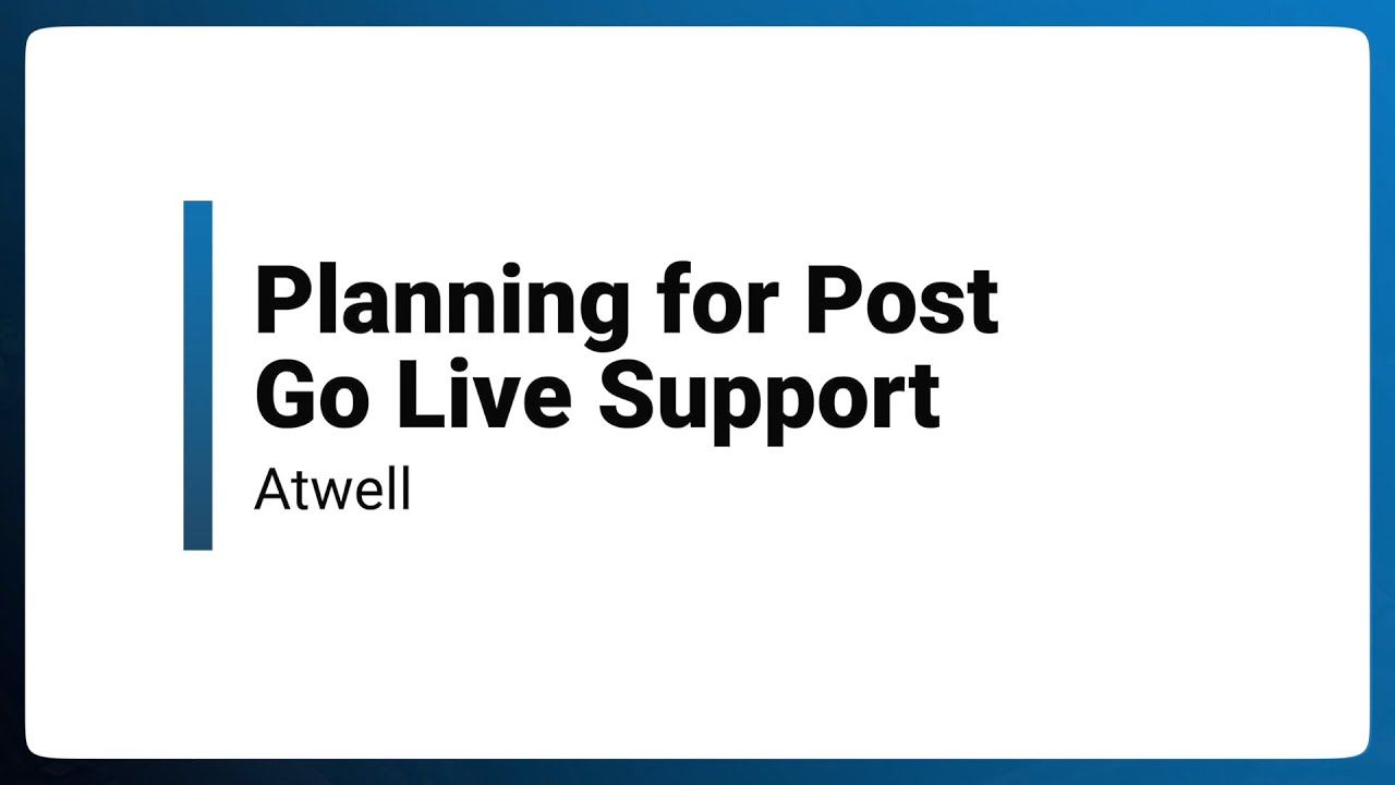 Planning for Post Go Live Support - Atwell | PUG 2024 - YouTube