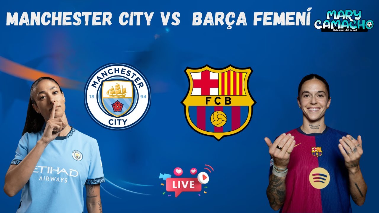 🚨HABLEMOS DE FÚTBOL CON MARY CAMACHO- MANCHESTER CITY 🩵🤍🆚 BARÇA FEMENÍ💙 ...