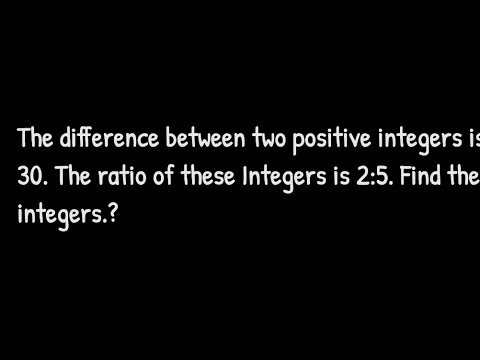 The difference between two positive integers is 30.The ratio of these Integers is 2:5. - YouTube