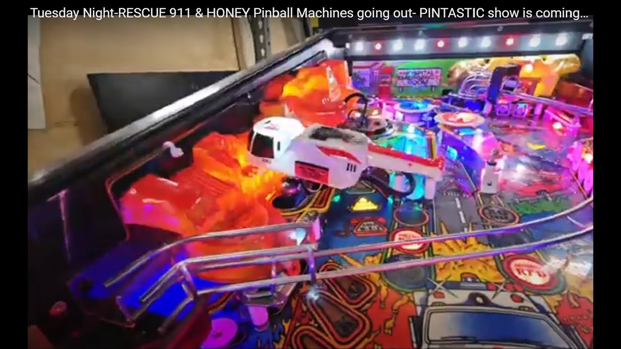 Tuesday Night-RESCUE 911 & HONEY Pinball Machines going out- PINTASTIC ...
