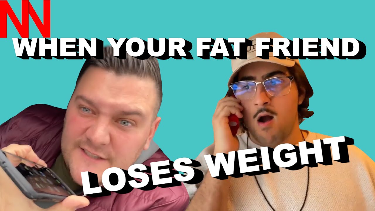 When Your Fat Best Friend Loses Weight - YouTube