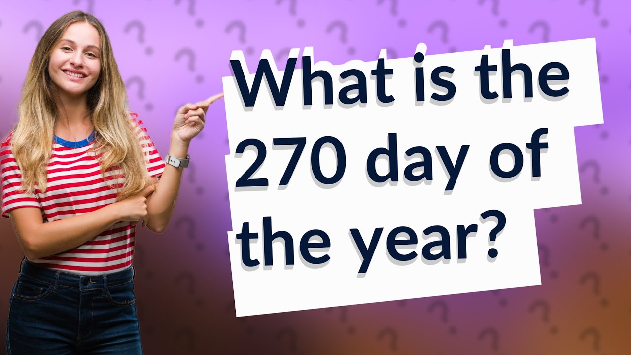 What is the 270 day of the year? - YouTube