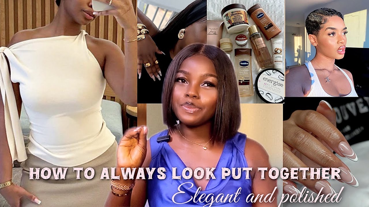 HOW TO: always LOOK PUT TOGETHER as a woman (hygiene, body type ...