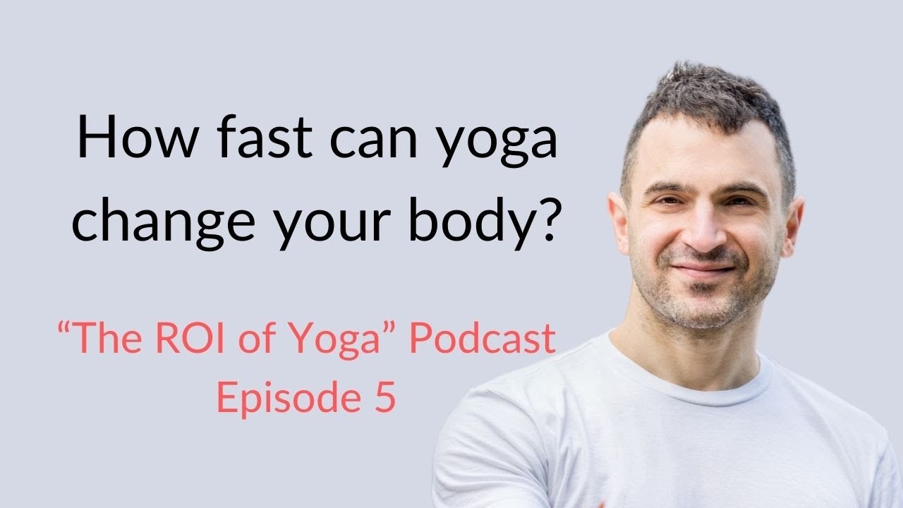How quickly can yoga change your body? • The ROI of Yoga • Ep 5 - YouTube