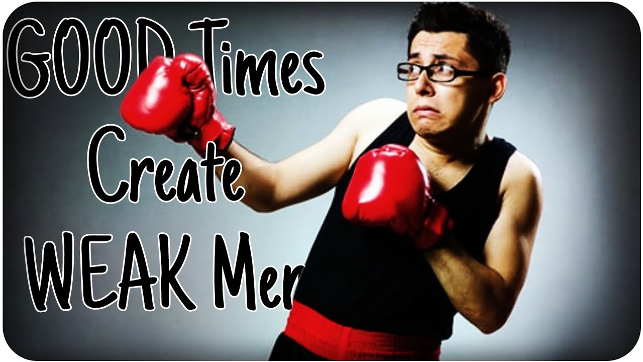 GOOD Times Create WEAK Men.........#motivational - YouTube