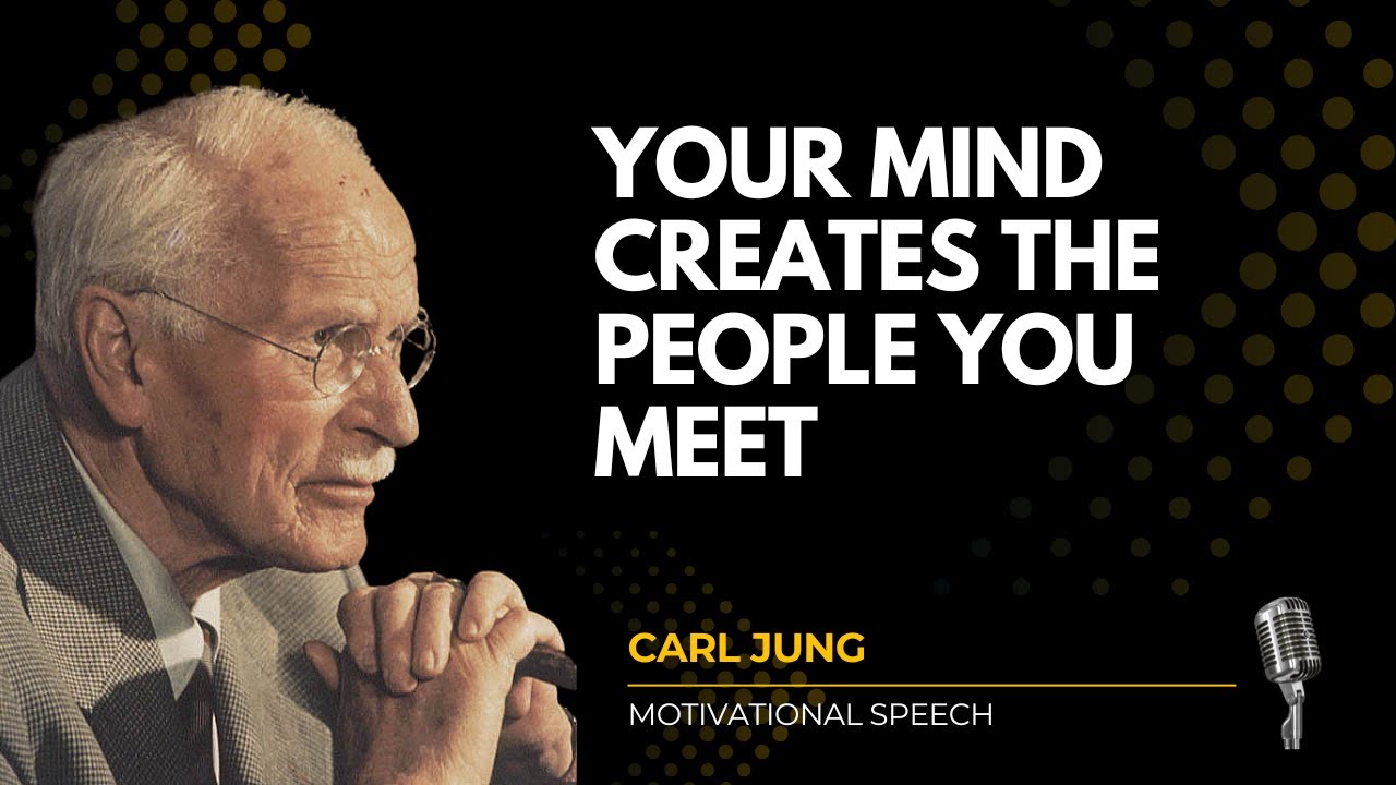 Your Mind Creates the People You Meet | carl jung Best Motivational ...