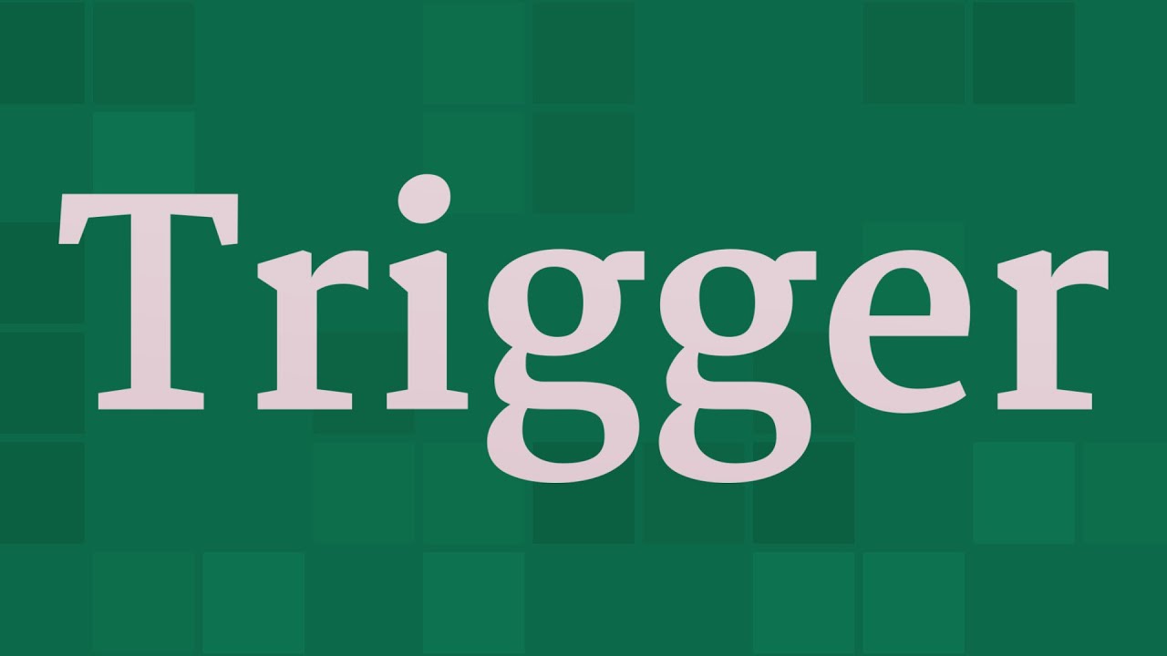 TRIGGER pronunciation • How to pronounce TRIGGER - YouTube