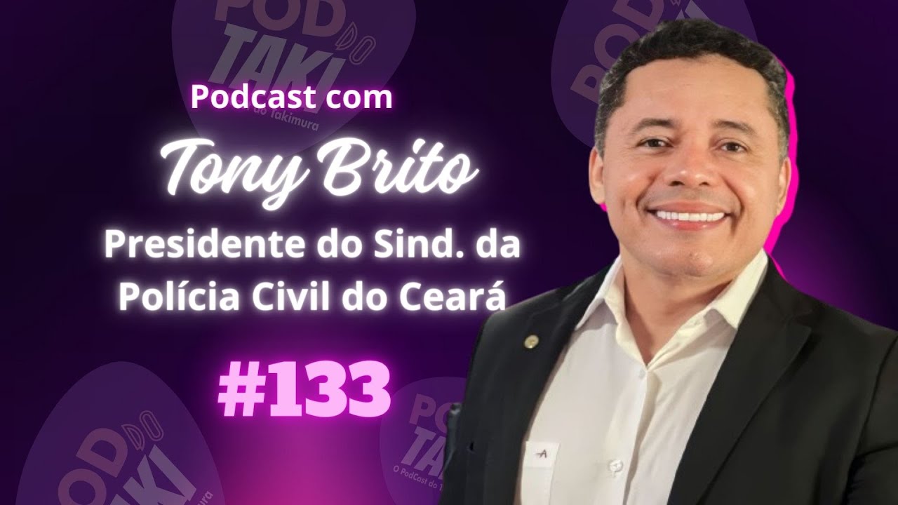 Tony Brito - Presidente do Sind. da Polícia Civil do Ceará - Pod do ...