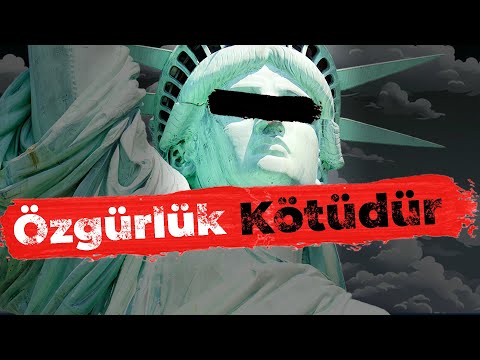 Özgürlüğün Kötü Olduğunu Kanıtlıyorum(!)