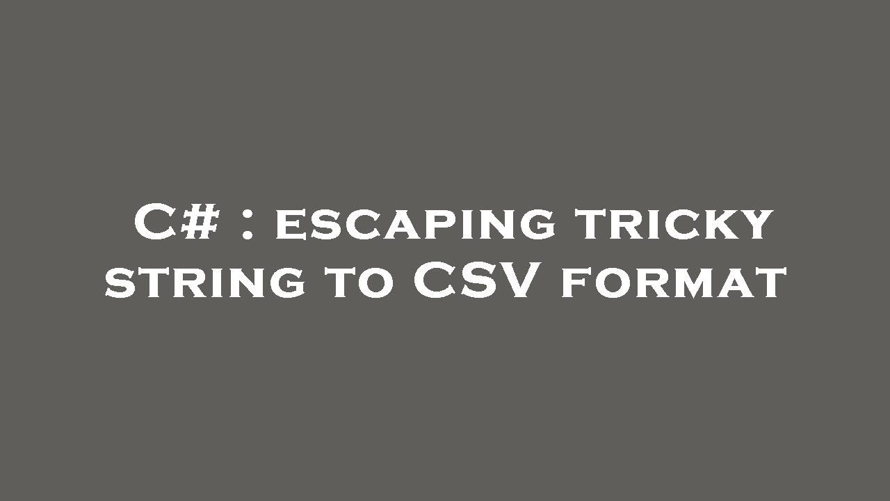 C Escaping Tricky String To CSV Format YouTube C Escaping Tricky String To CSV Format YouTube