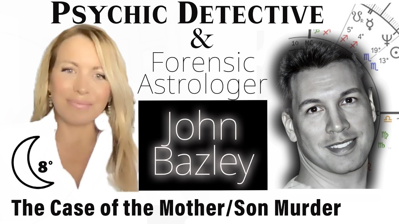 Forensic Astrologer and Psychic Investigator John Bazley and the Case of the Mother and Son ...