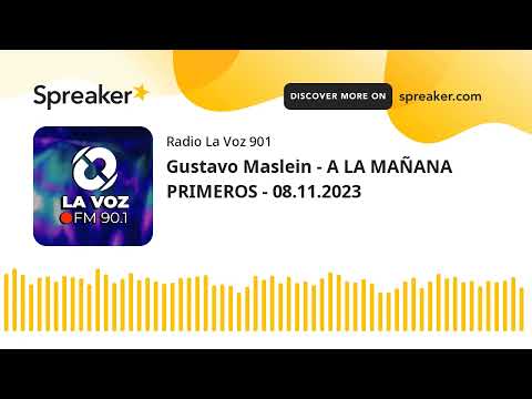 Gustavo Maslein - A LA MAÑANA PRIMEROS - 08.11.2023 (made with Spreaker)