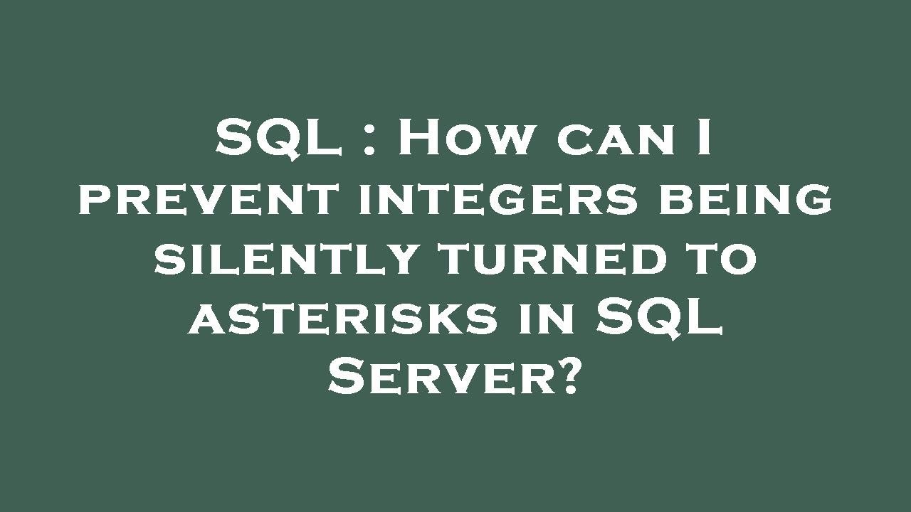 SQL : How can I prevent integers being silently turned to asterisks in SQL Server? - YouTube