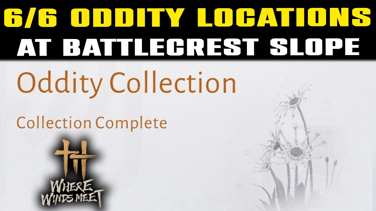 ALL ODDITY Locations at Battlecrest Slope | Where Winds Meet | 6/6 ...