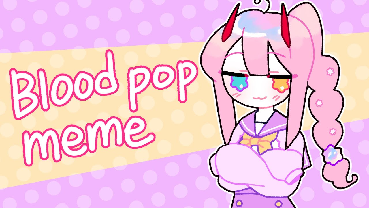 💖Bloodpop meme - YouTube