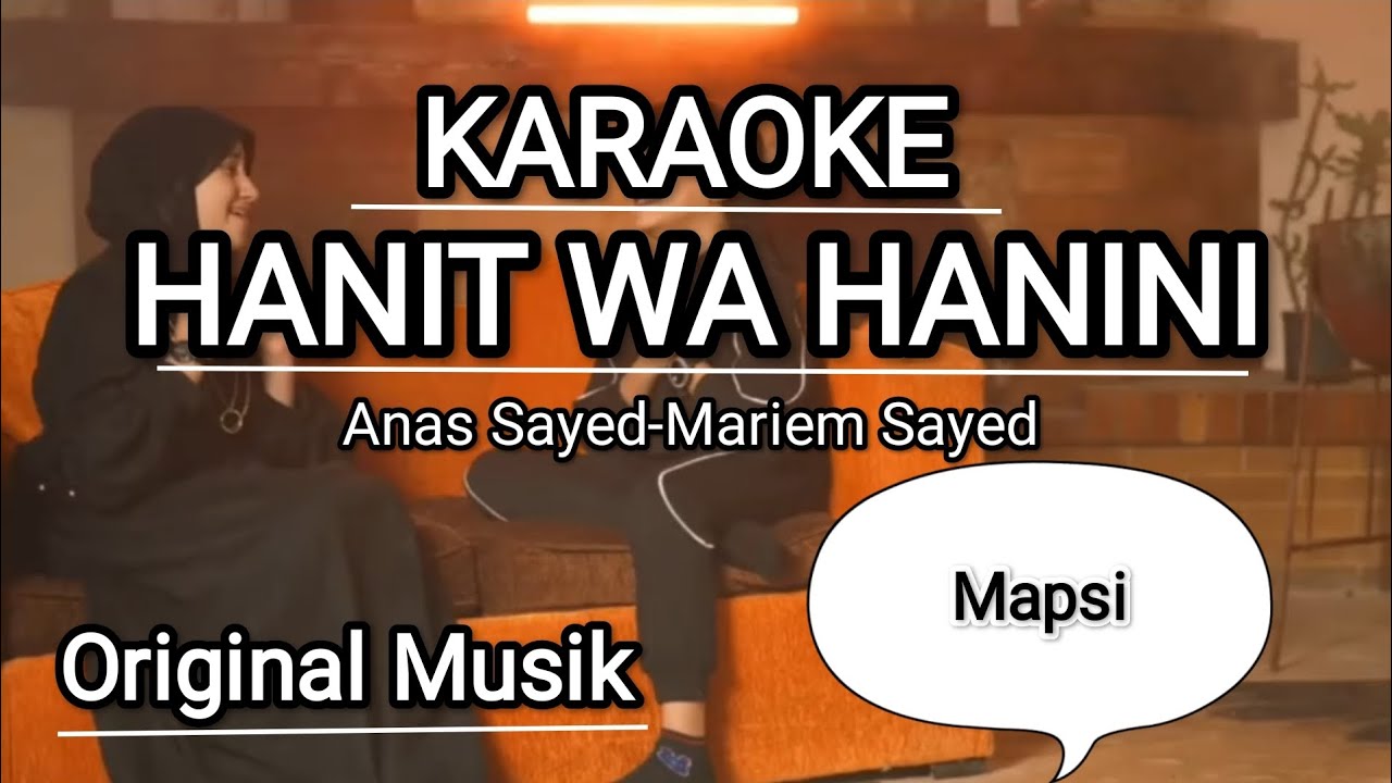 HANIT WA HANINI KARAOKE VERSI ANAS SAYED-MARIEM SAYED ORIGINAL MUSIK ...