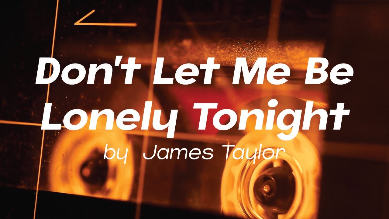Don't Let Me Be Lonely Tonight by James Taylor - YouTube