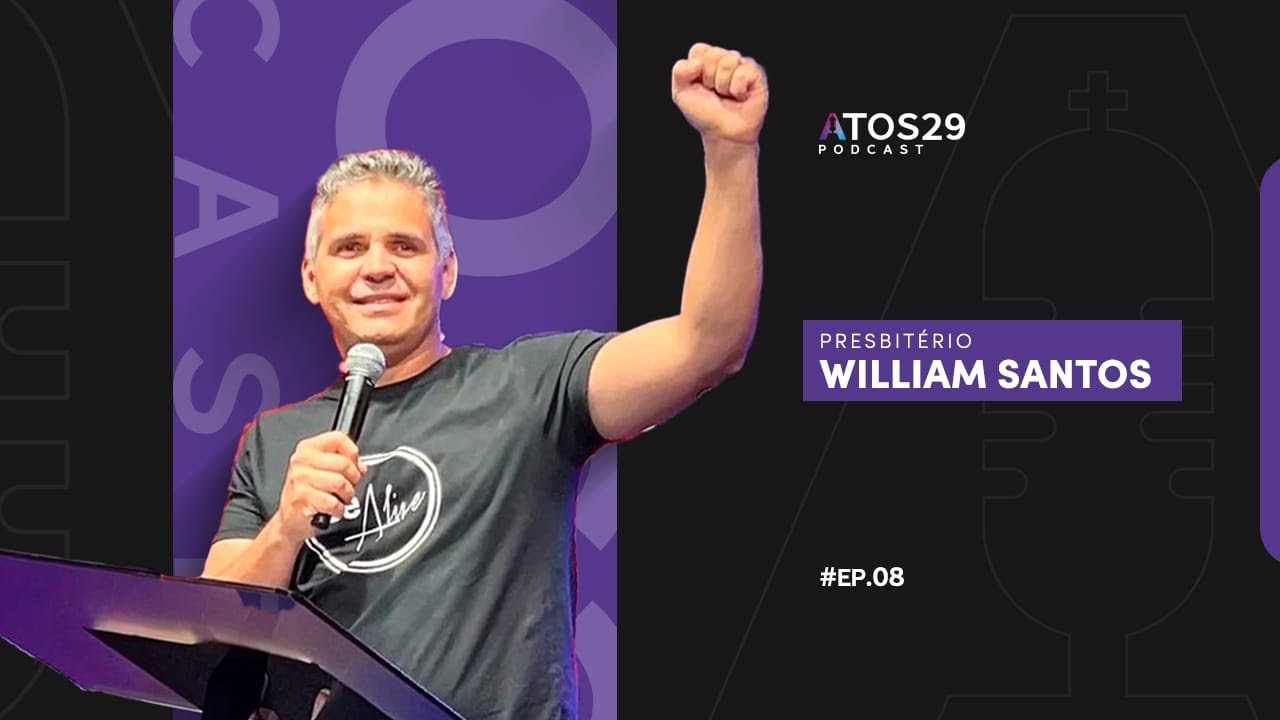 Prs. William Santos - Atos 29 #08 - YouTube