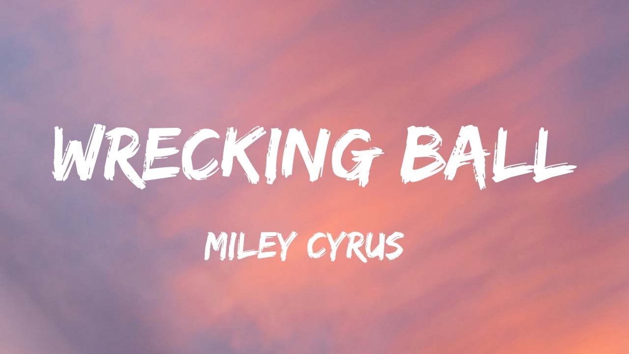 Miley Cyrus - Wrecking Ball (Lyrics) | Lady Gaga, Imagine Dragons ...