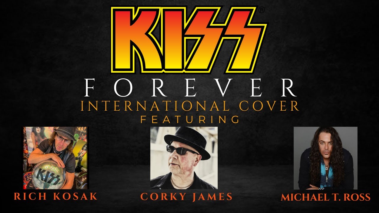 KISS - FOREVER (cover) feat. RICH KOSAK, CORKY JAMES and MICHAEL T ...
