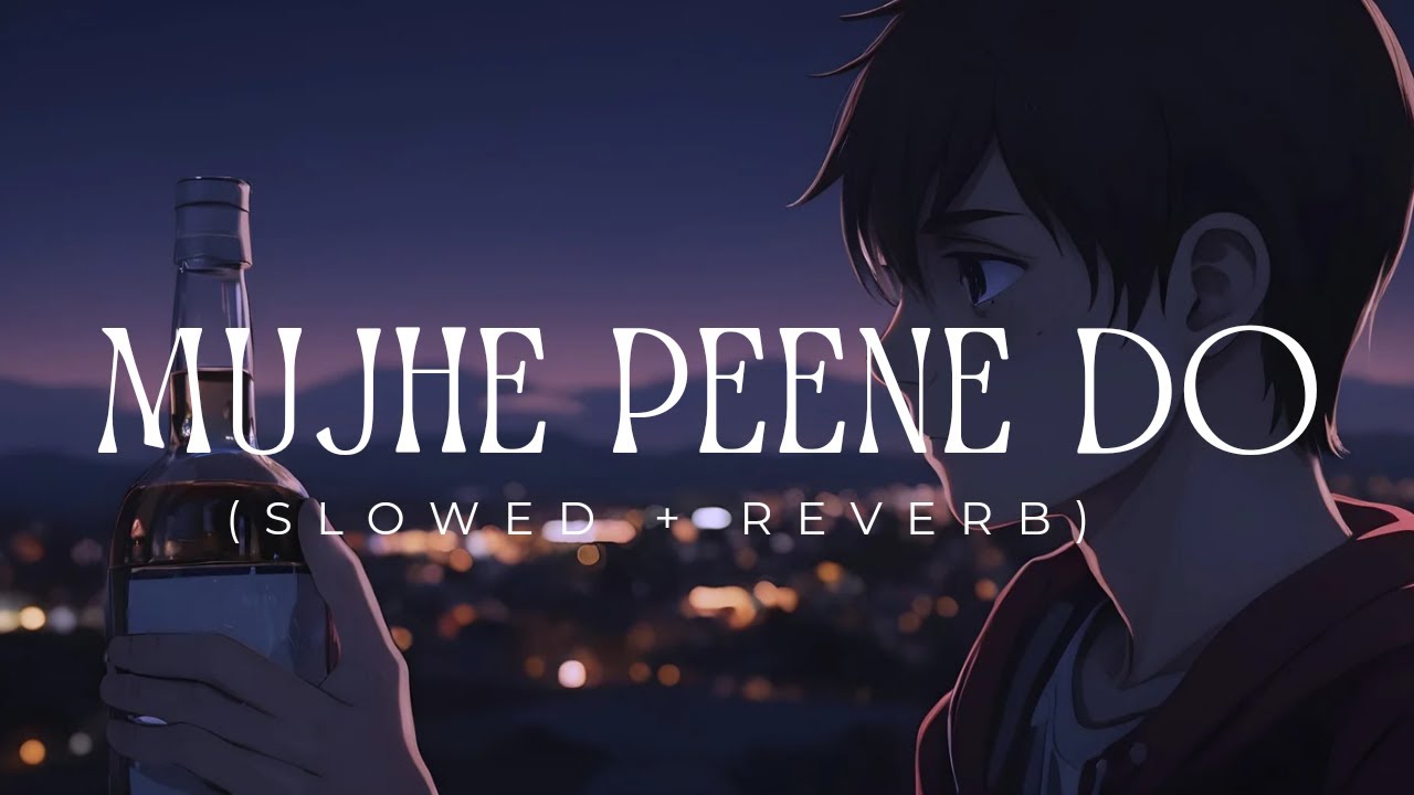 Mujhe Peene Do - Darshan Raval (slowed + reverb)|lo-fi songs| Mujhe ...