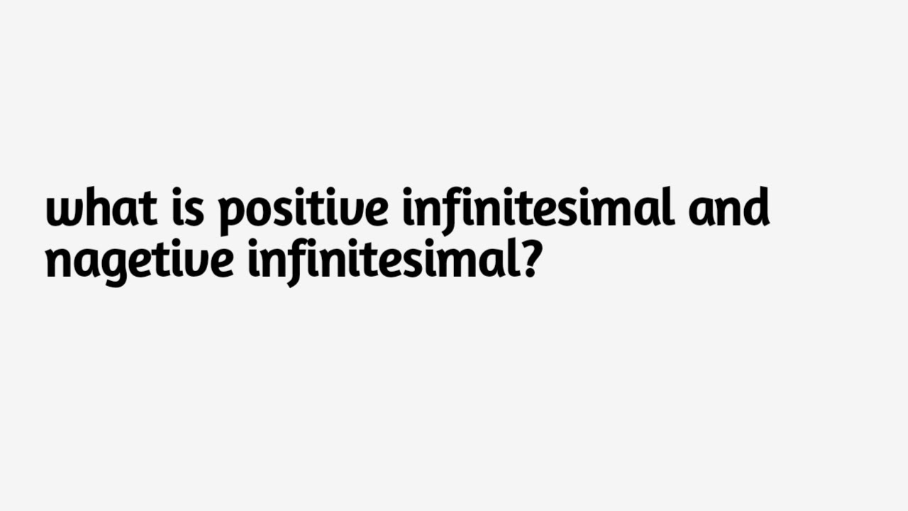 what is positive infinitesimal and nagetive infinitesimal? - YouTube