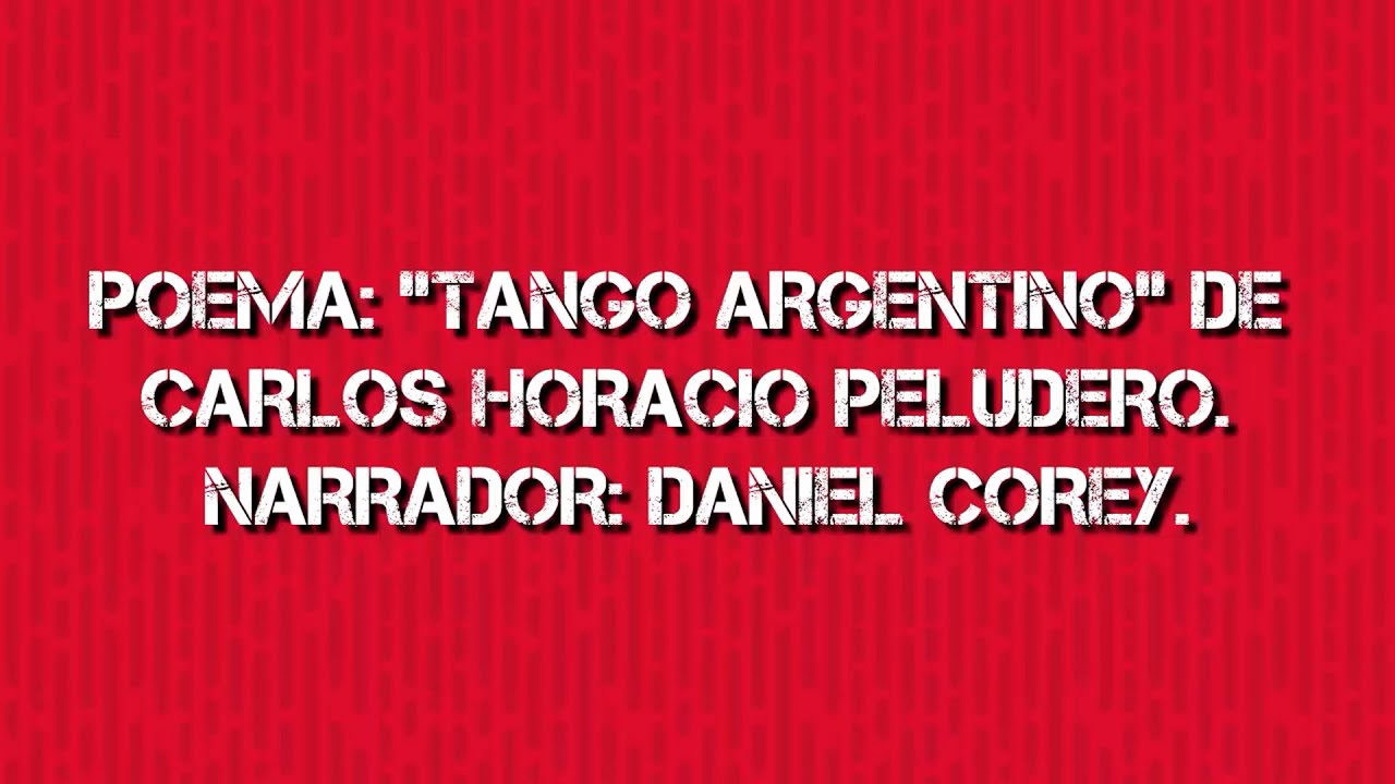 Poema: "Tango argentino" de: Carlos Horacio Peludero, Narrador: Daniel ...