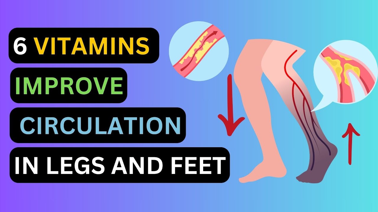 6 Powerful Vitamins to Revitalize Circulation in Your Legs and Feet ...