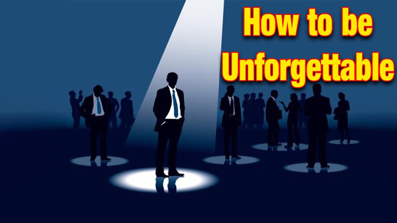 How to Be Unforgettable - YouTube