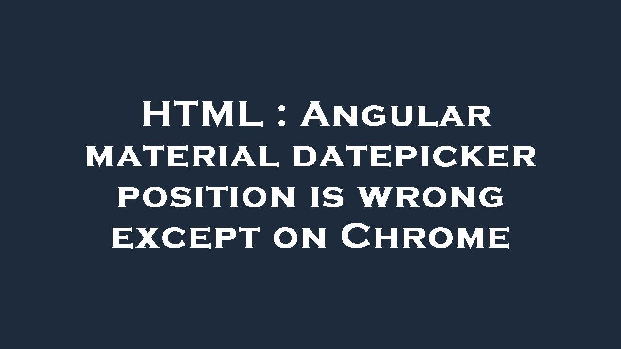 Html Angular Material Datepicker Position Is Wrong Except On Chrome Youtube