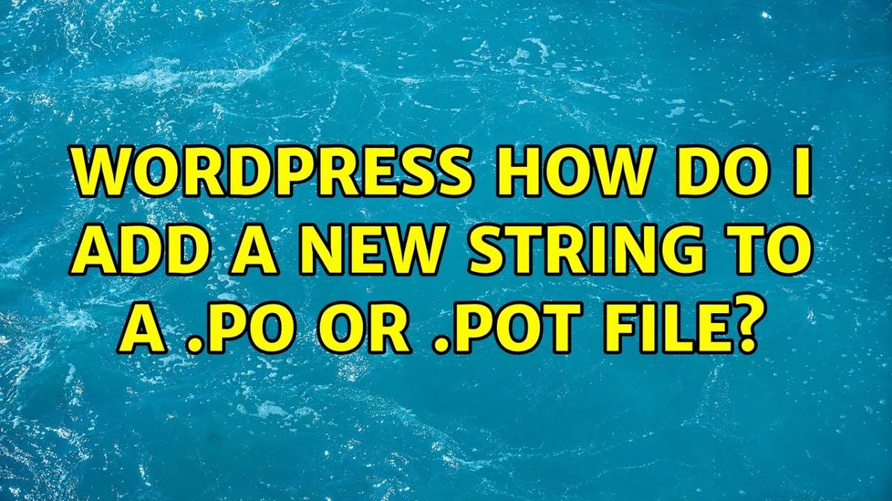 Wordpress: How do I add a new string to a .po or .pot file? (3 ...