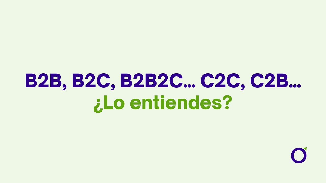 B2B, B2C, B2B2C, C2C, C2B… ¿Qué es? | Orienteed - YouTube