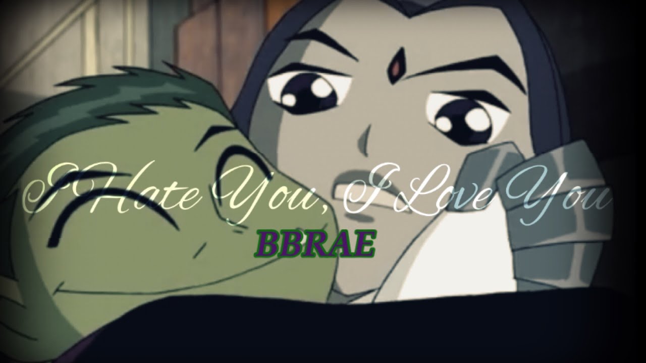 BBRae - I Hate You, I Love You | Para Starfire 💖 - YouTube
