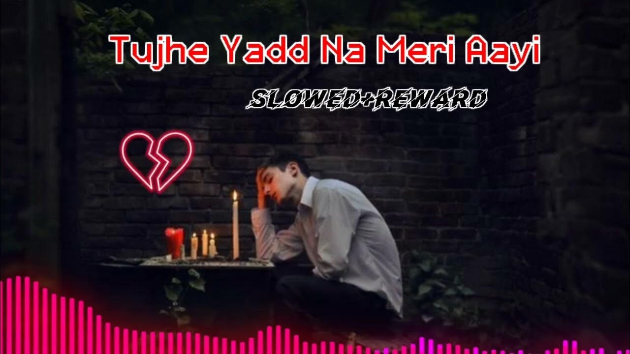 Tujhe Yaad Na Meri Aayi B Praak !! Slowed+Reward !! tujhe yaad na meri aayi 2 bpraak - YouTube