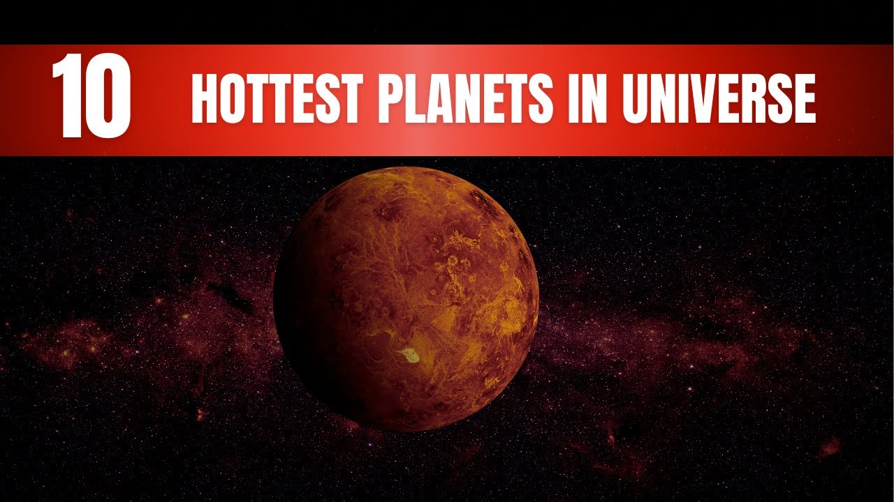 Hottest Planets Space Guide: 10 Most In The Universe - YouTube