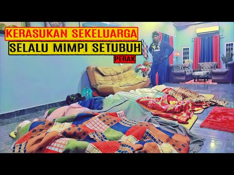 KERASUKAN SEKELUARGA SELALU MIMPI SETUBUH (PERAK)