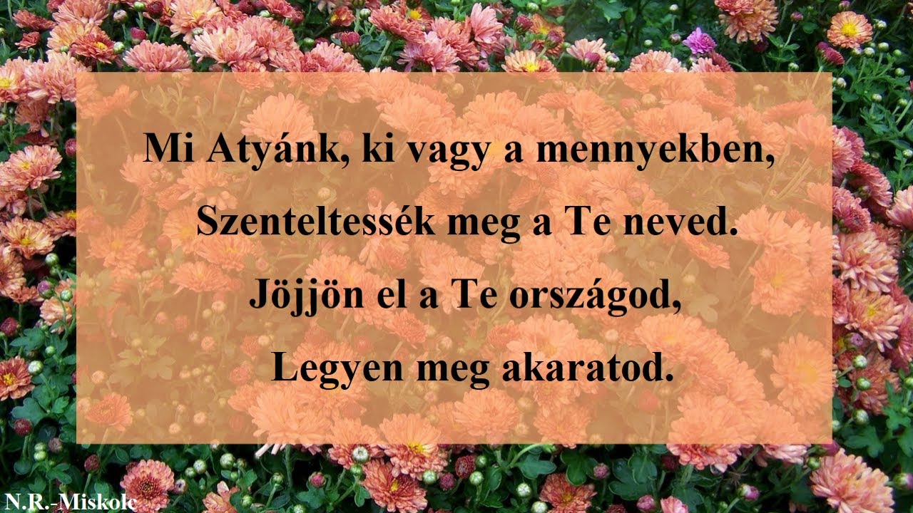 Mi Atyánk, ki vagy a mennyekben - YouTube